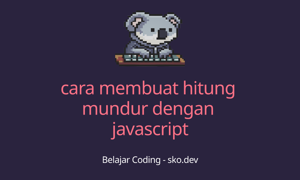 cara membuat hitung mundur dengan javascript cara membuat hitung mundur dengan javascript